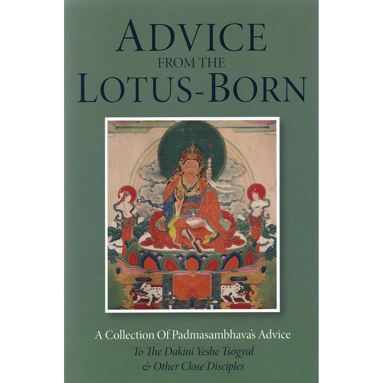 Advice from the Lotus-Born: A Collection of Padmasambhava's Advice to ...